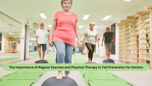 The Importance of Regular Exercise and Physical Therapy in Fall ...